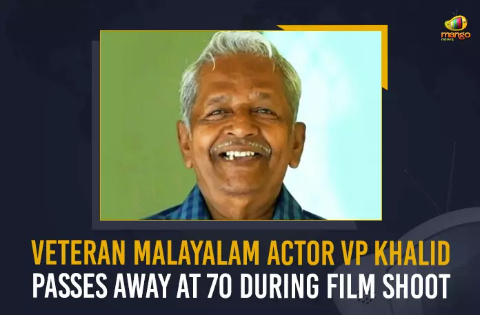 Veteran Malayalam Actor VP Khalid Passes Away At 70 During Film Shoot