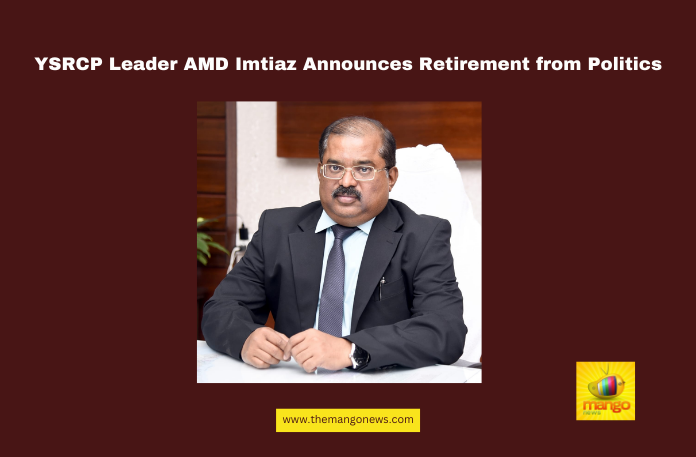 YSRCP Leader AMD Imtiaz Announces Retirement from Politics - Mango News