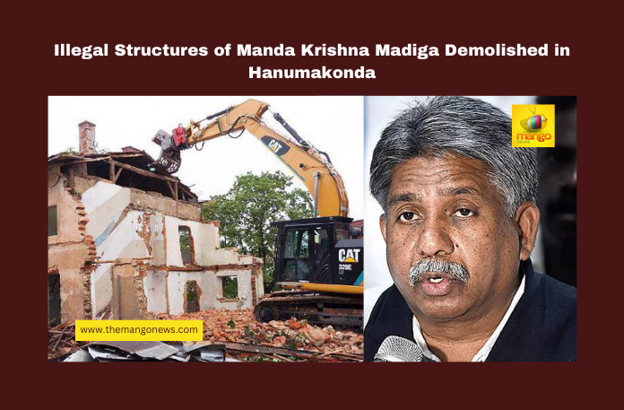 Illegal Structures of Manda Krishna Madiga Demolished in Hanumakonda ...
